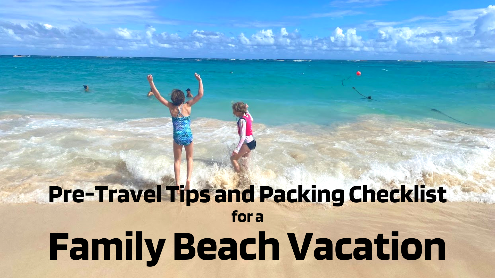 Pre-Travel Tips for Your Once In a Lifetime Beach Family Vacation - Our ...